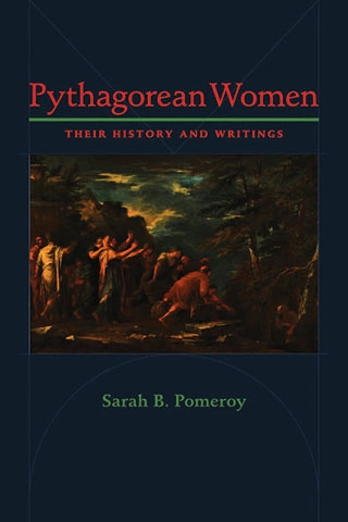 Pythagorean Women: Their History and Writings, by Sarah B. Pomeroy ...