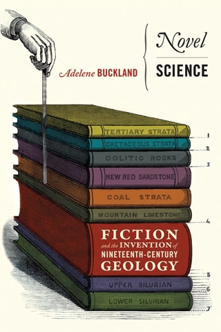 Novel Science: Fiction and the Invention of Nineteenth Century Geology ...