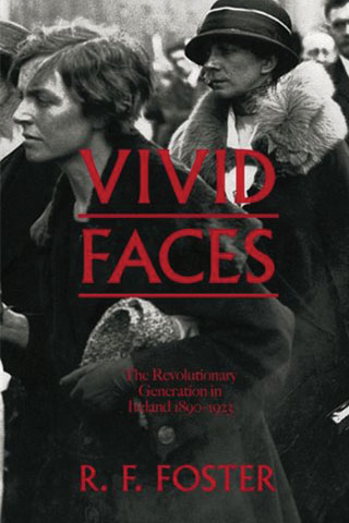 Vivid Faces: The Revolutionary Generation in Ireland 1890-1923, by R. F ...