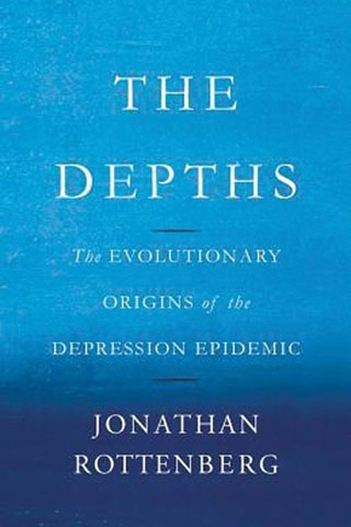The Depths: The Evolutionary Origins of the Depression Epidemic, by ...