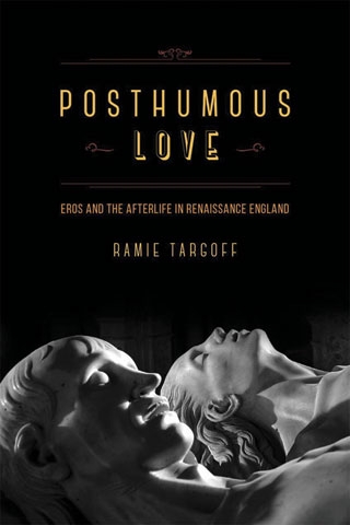 Posthumous Love: Eros and the Afterlife in Renaissance England, by ...