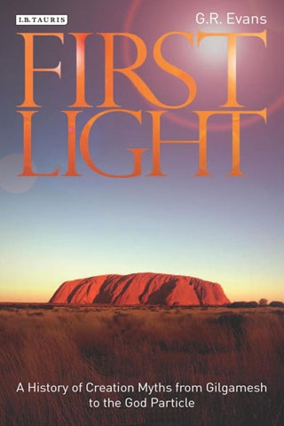 First Light: A History of Creation Myths from Gilgamesh to the God ...