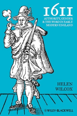 1611: Authority, Gender and the Word in Early Modern England, by Helen ...