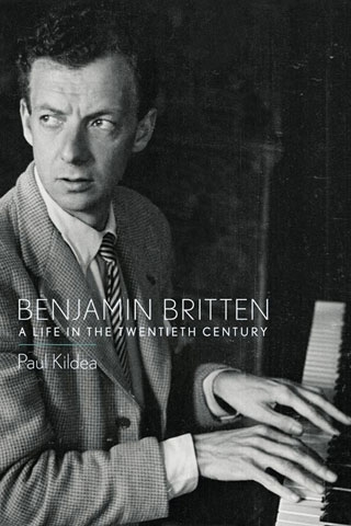 Benjamin Britten: A Life in the Twentieth Century by Paul Kildea ...