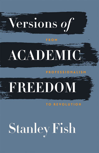 Versions of Academic Freedom: From Professionalism to Revolution, by ...