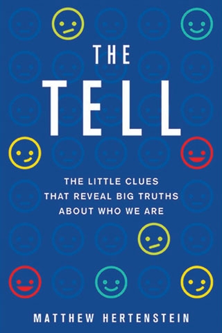 The Tell: The Little Clues That Reveal Big Truths About Who We Are, by ...