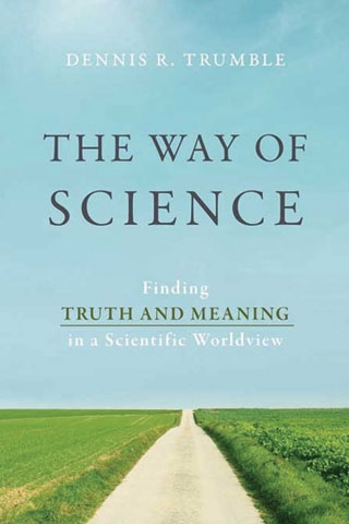 The Way of Science: Finding Truth and Meaning in a Scientific Worldview ...