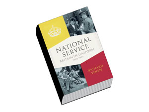 National Service: Conscription in Britain, 1945-1963, by Richard Vinen ...