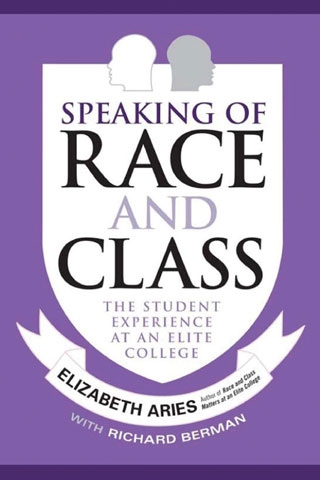 Speaking of Race and Class: The Student Experience at an Elite College ...