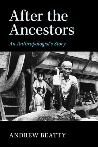 After the Ancestors: An Anthropologist’s Story, by Andrew Beatty ...