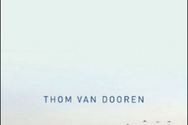 Flight Ways: Life and Loss at the Edge of Extinction, by Thom van Dooren | Times Higher ...