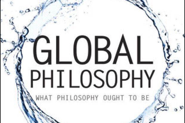 Global Philosophy: What Philosophy Ought to Be, by Nicholas Maxwell ...