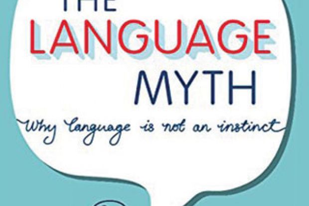 The Language Myth: Why Language Is Not an Instinct, by Vyvyan Evans ...