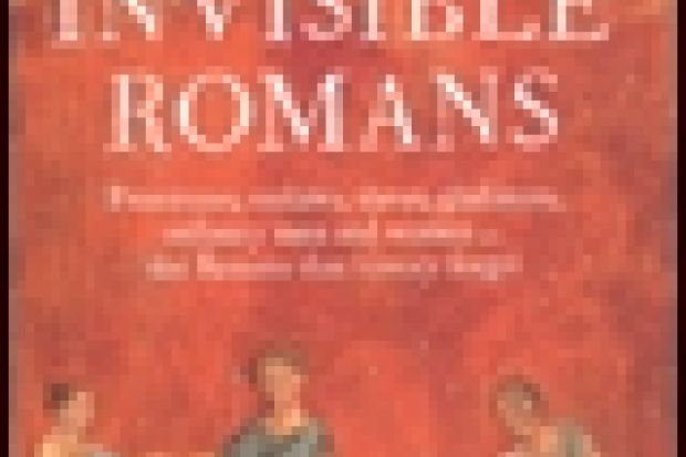 Invisible Romans: Prostitutes, Outlaws, Slaves, Gladiators, Ordinary ...