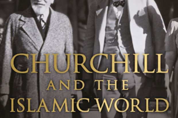 Churchill and the Islamic World: Orientalism, Empire and Diplomacy in ...