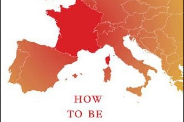 How to be French: Nationality in the Making since 1789 | Times Higher ...