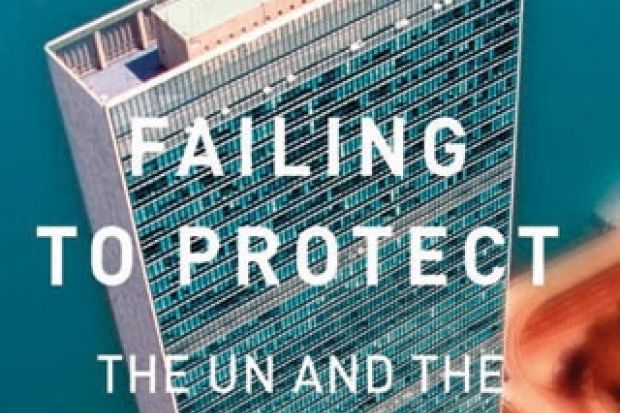Failing to Protect: The UN and the Politicisation of Human Rights, by ...
