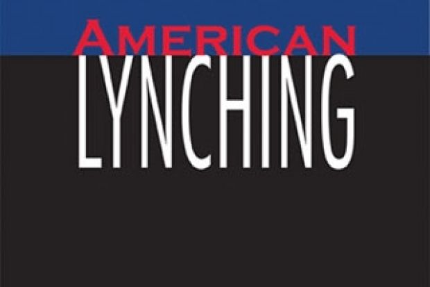 American Lynching by Ashraf H. A. Rushdy | Times Higher Education (THE)