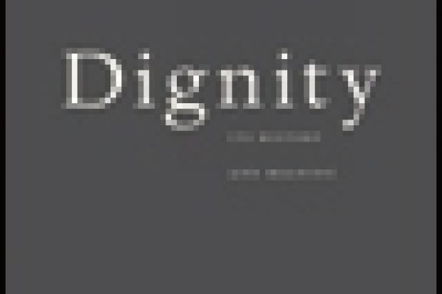 Dignity: Its History and Meaning | Times Higher Education (THE)