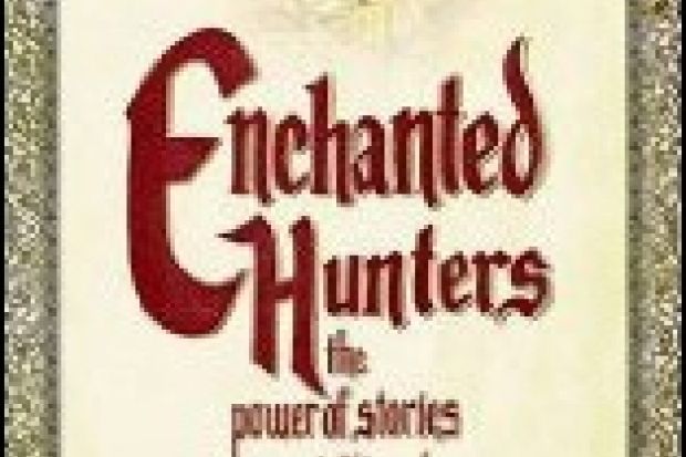 Enchanted Hunters: The Power of Stories in Childhood | Times Higher ...