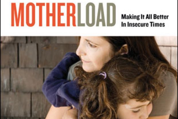 Motherload: Making It All Better in Insecure Times, by Ana Villalobos ...
